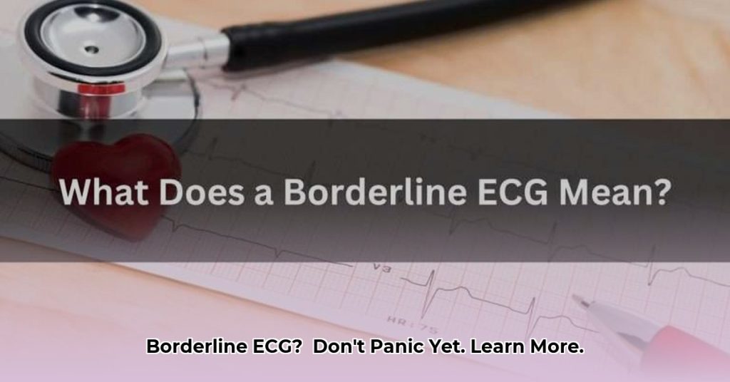 Understanding Your Borderline ECG Results: Meaning, Causes, and Next ...